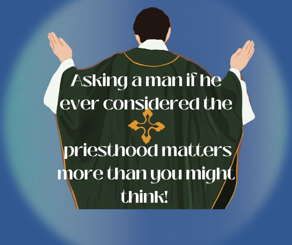 Why encouraging others to consider the priesthood makes an amazing ...